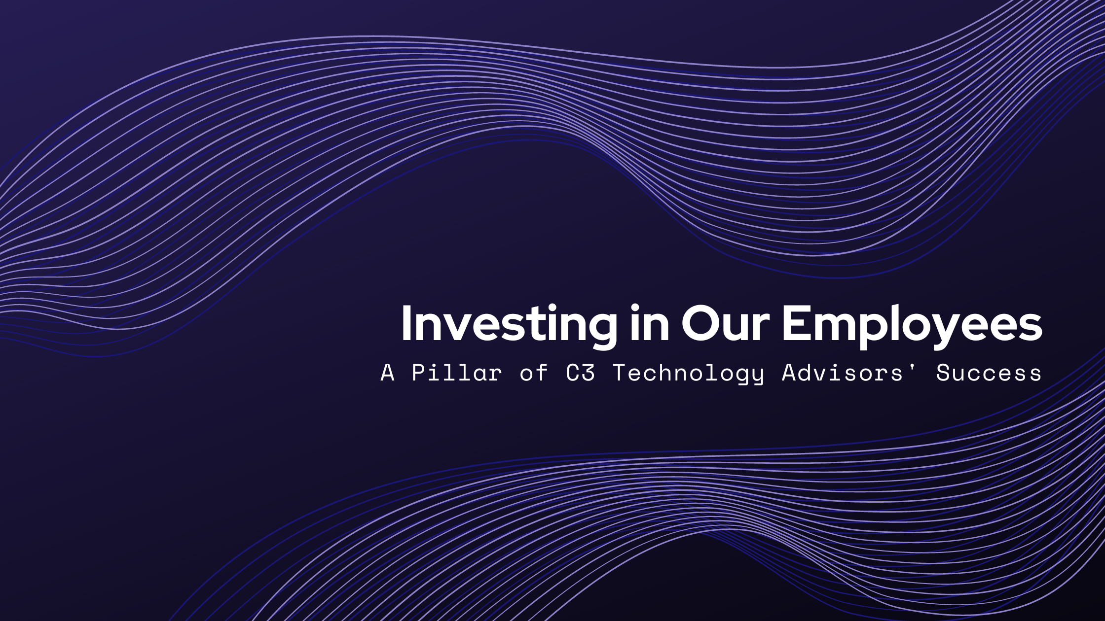 Investing in Our Employees: A Pillar of C3 Technology Advisors' Success
